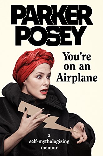 Book Review: Parker Posey free-associates “You’re on an Airplane — A ...